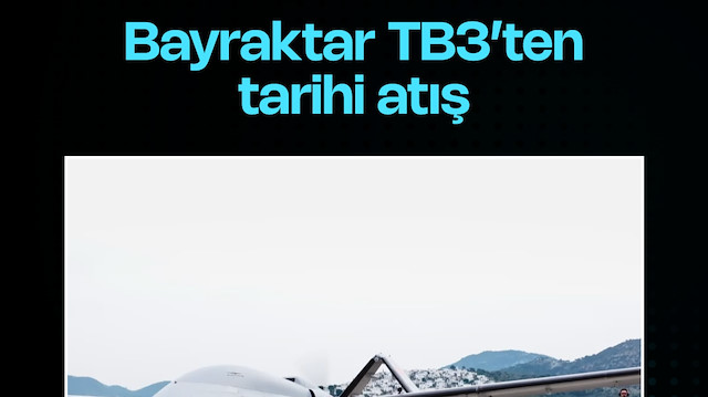 Bayraktar TB3'ten tarihi başarı: İlk atışta tam isabet